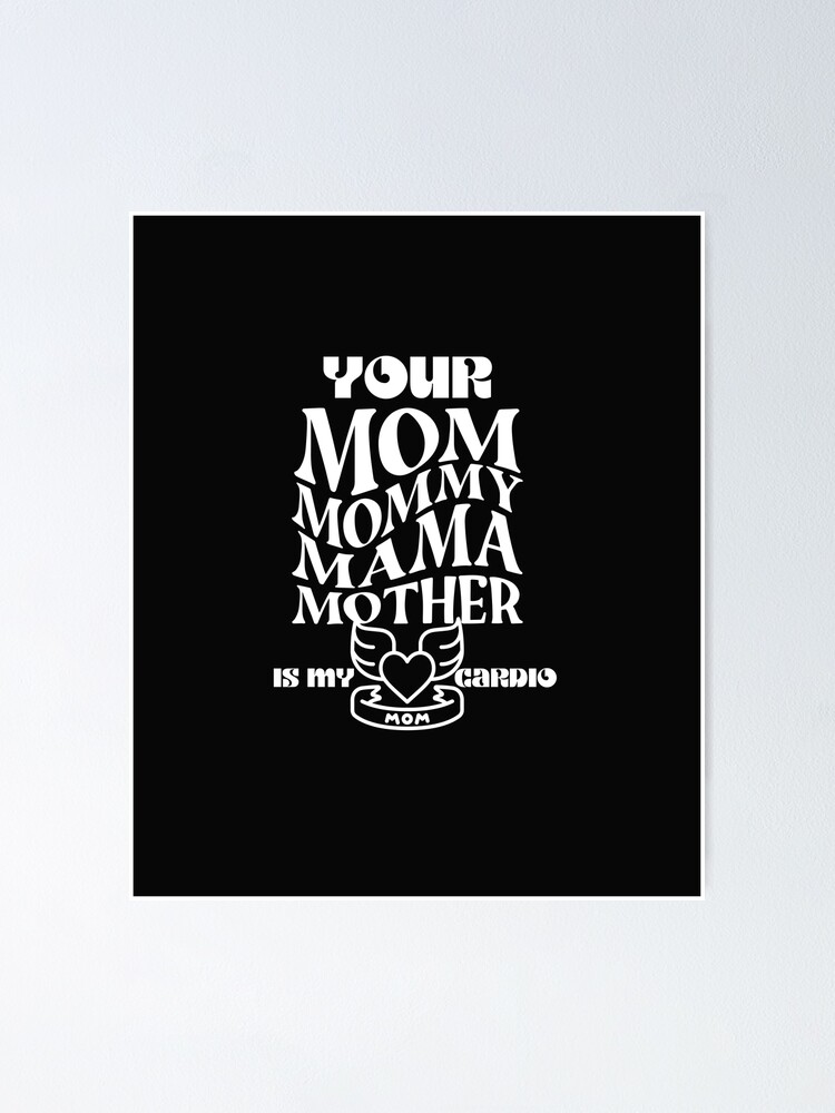 " Your Mom Is My Cardio" Poster for Sale by H-ALPHA | Redbubble