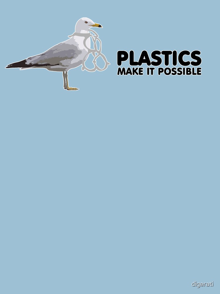 "Plastics make it possible." T-shirt by digerati | Redbubble | digerati ...