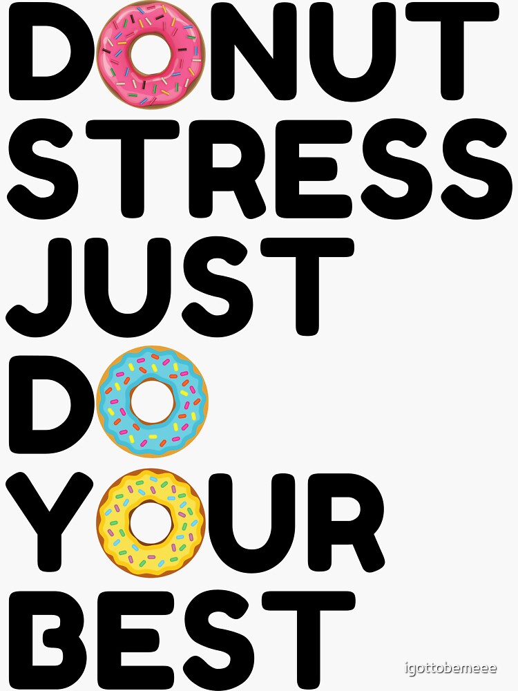 Donut Stress Just Do Your Best Sticker By Igottobemeee Redbubble