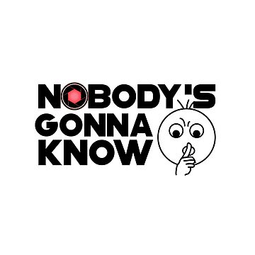 "Nobody's Gonna Know meme" Sticker for Sale by SirErnZ | Redbubble