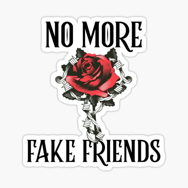"No More Fake Friends" Sticker by SwordsAndCharms | Redbubble