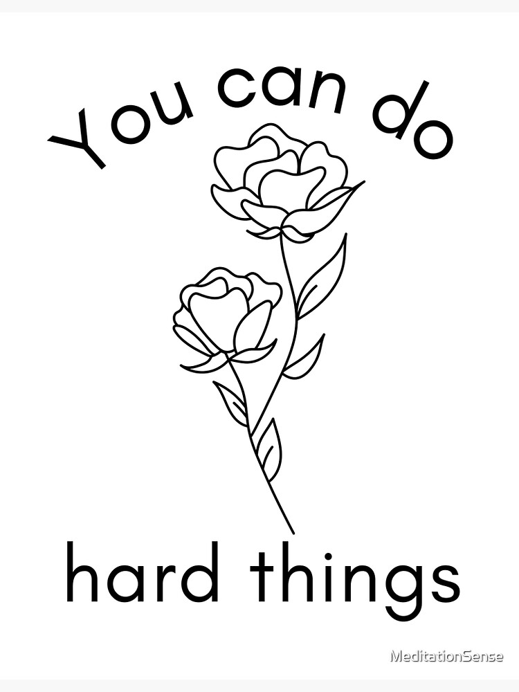 "You Can Do Hard Things " Poster for Sale by MeditationSense | Redbubble
