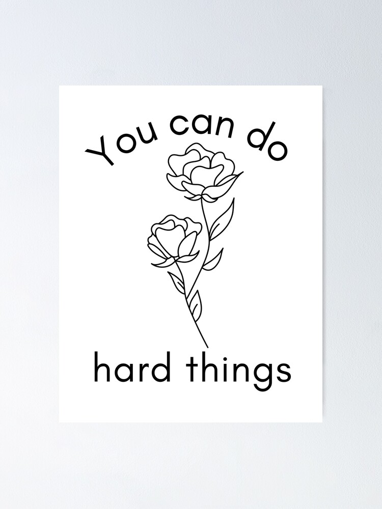 "You Can Do Hard Things " Poster for Sale by MeditationSense | Redbubble