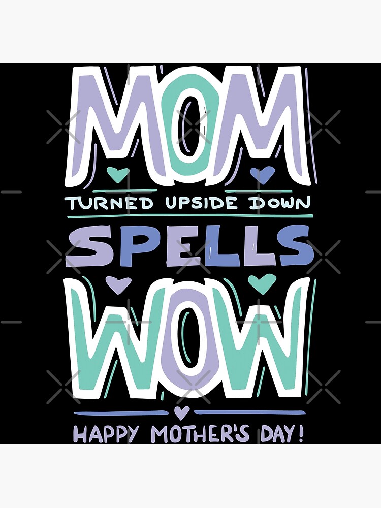 "Mom Turned Upside Down Spells Wow" Poster for Sale by BeNoOne | Redbubble