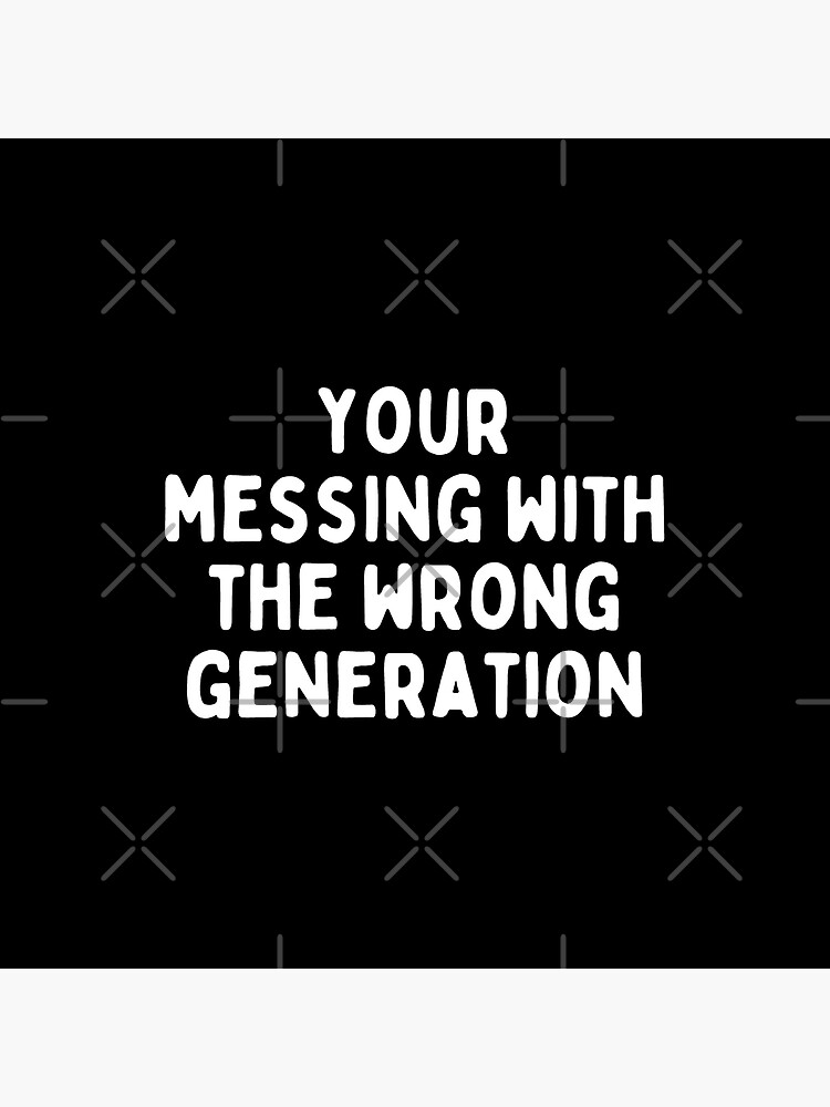 "Your Messing With The Wrong Generation" Poster for Sale by Necktonic-Store | Redbubble