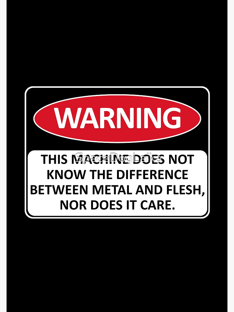 "Warning This Machine Does Not Know The Difference Between Metal And ...