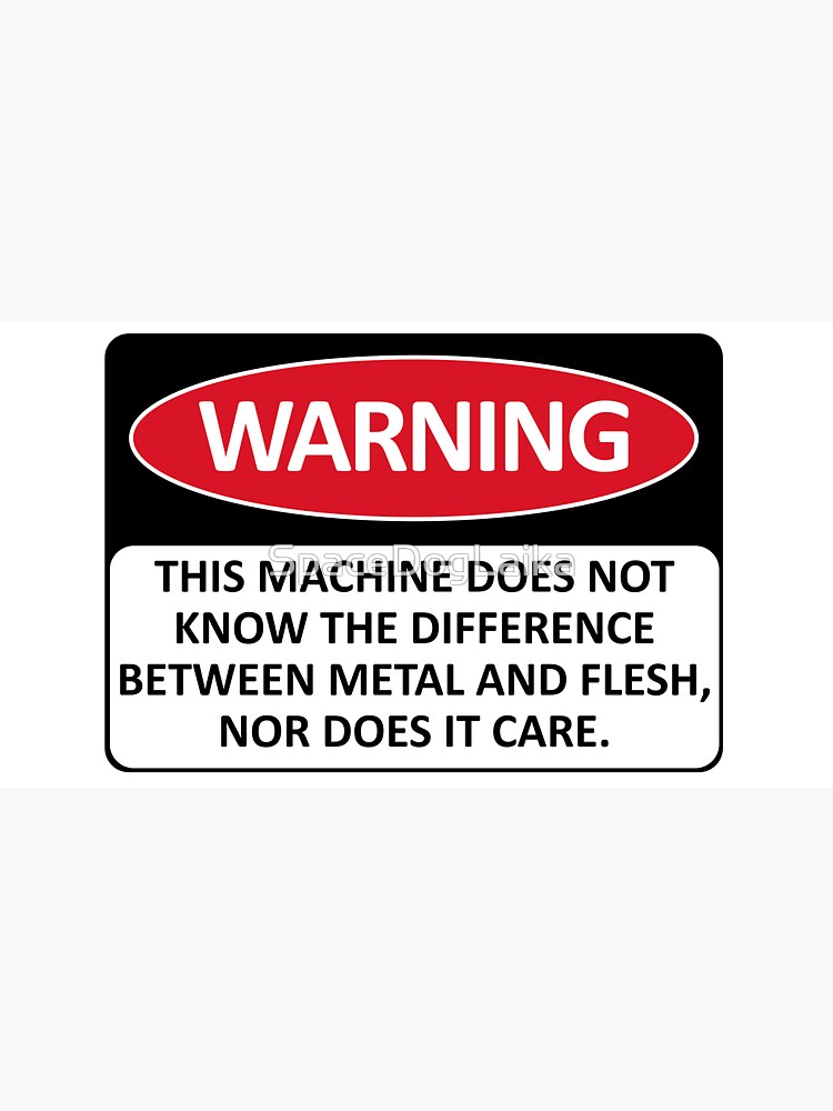 "Warning This Machine Does Not Know The Difference Between Metal And ...
