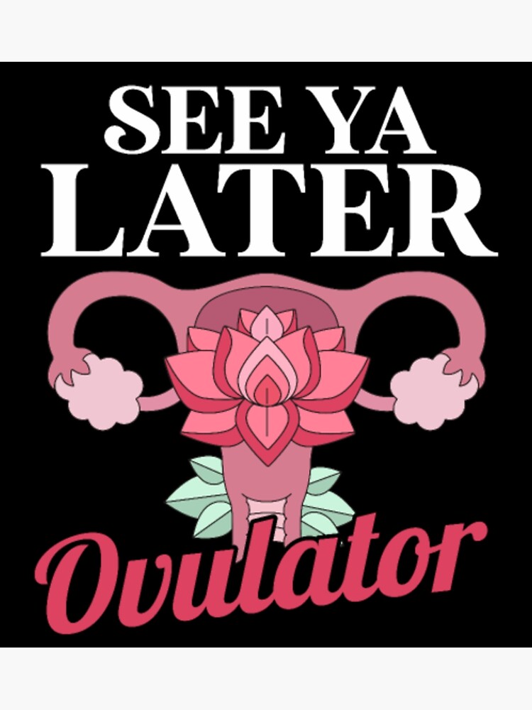 "Uterus cancer see ya later ovulator" Poster by Kenttenkai | Redbubble