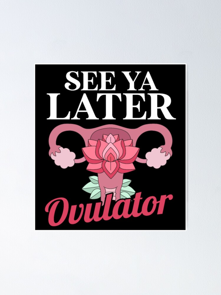 "Uterus cancer see ya later ovulator" Poster by Kenttenkai | Redbubble