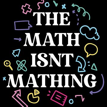 "The math isnt mathing " Poster for Sale by Vibin ️ | Redbubble
