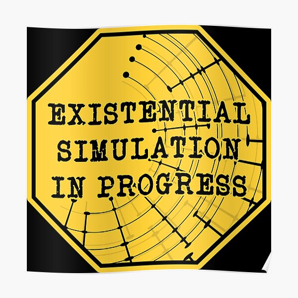 "Existential simulation in progress" Poster for Sale by GentryRacing ...