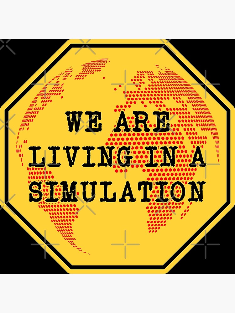 "We are living in a simulation" Poster for Sale by GentryRacing | Redbubble