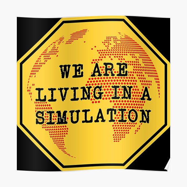 "We are living in a simulation" Poster for Sale by GentryRacing | Redbubble
