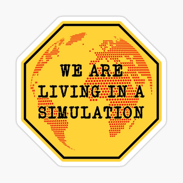 "We are living in a simulation" Sticker by GentryRacing | Redbubble