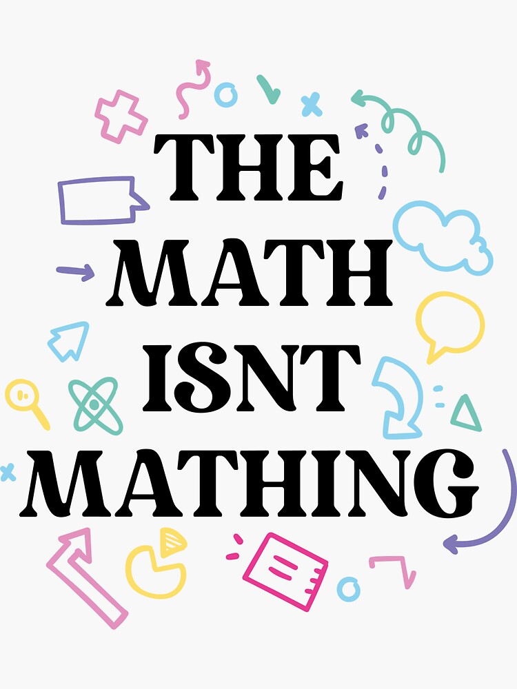 "The math isnt mathing math humor" Sticker for Sale by Vibin ️ | Redbubble