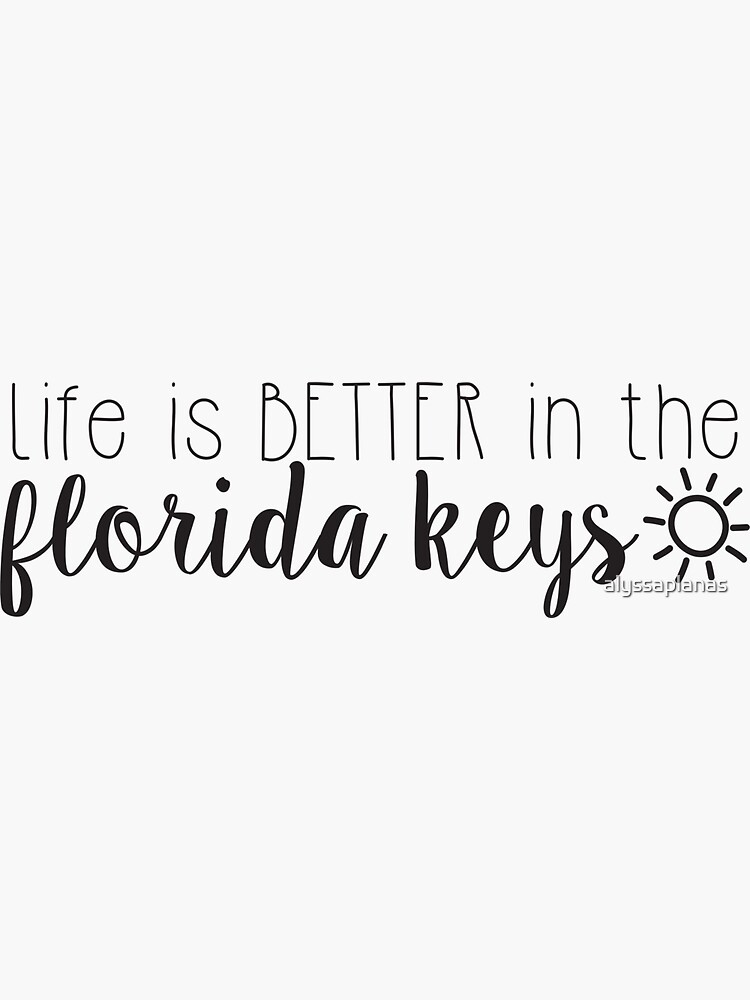 "Life is Better in the Florida Keys" Sticker for Sale by alyssaplanas ...