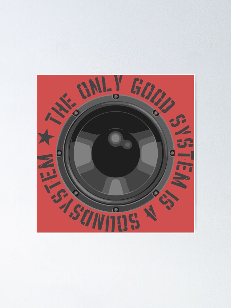 "The only good system is a sound system" Poster for Sale by ocorvo ...