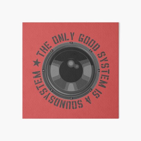 "The only good system is a sound system" Art Board Print by ocorvo ...