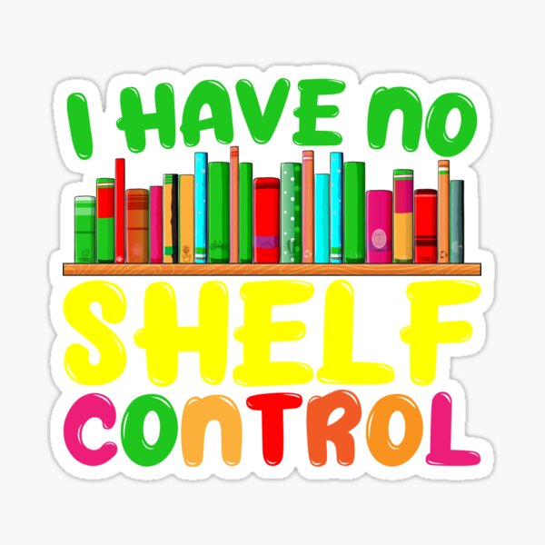 "I Have No Shelf Control" Sticker by WildChildViolet | Redbubble