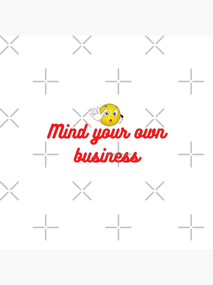 "Mind your own business" Poster for Sale by jaimaa | Redbubble