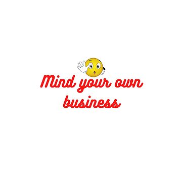 "Mind your own business" Poster for Sale by jaimaa | Redbubble