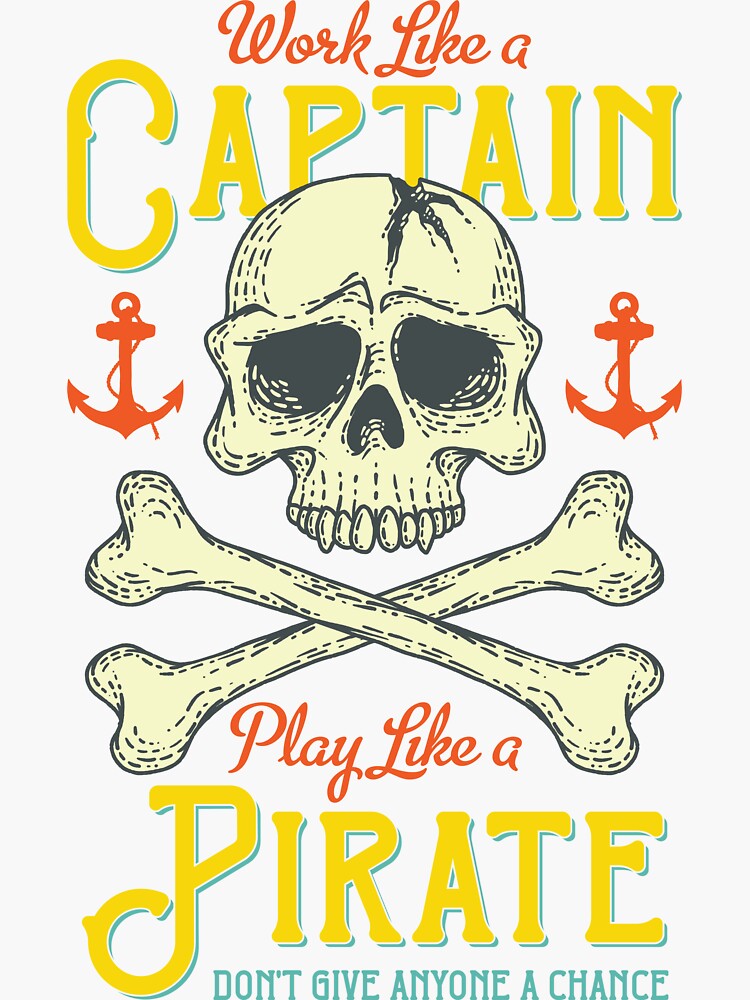 "Work Like a Captain Play Like a Pirate" Sticker by Victor2202 | Redbubble