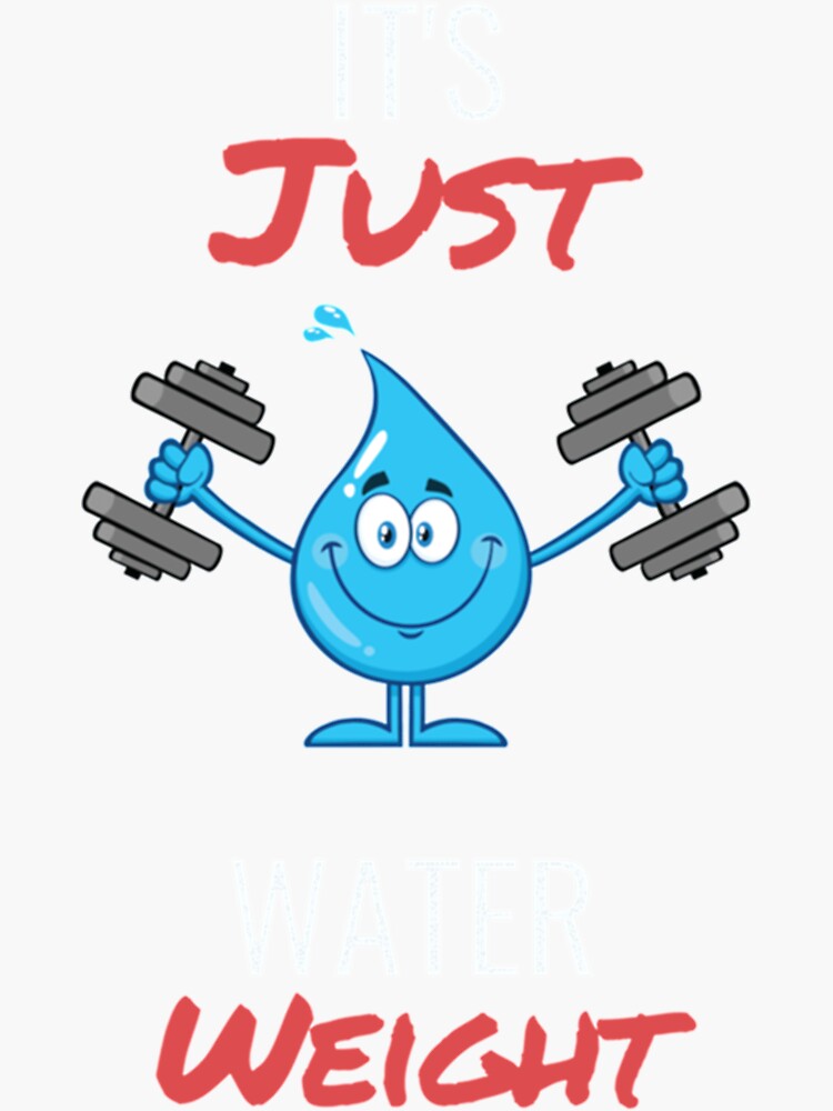 "it_s just water weight " Sticker by Lukassfr1 | Redbubble