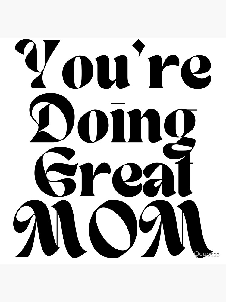 Youre Doing Great Mom Poster For Sale By Qquotes Redbubble