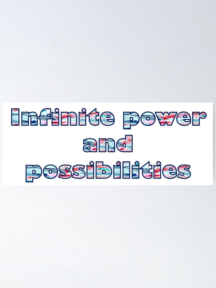 "Infinite power and possibilities" Poster for Sale by HB-IJ | Redbubble