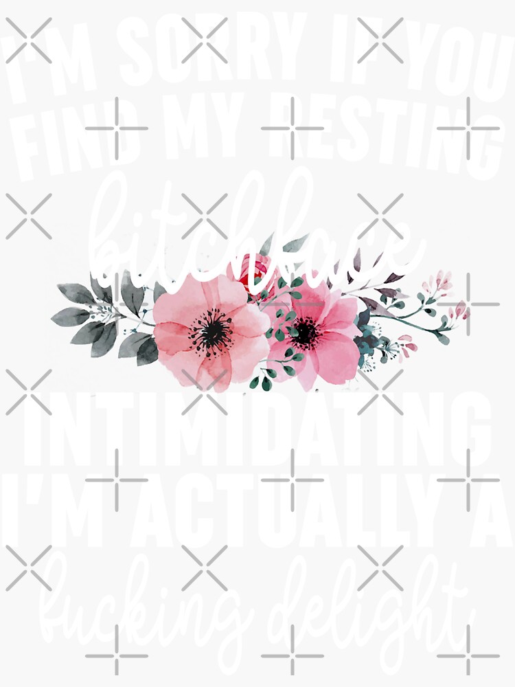 "Im Sorry If You Find My Resting Face Intimidating(1)" Sticker by ...