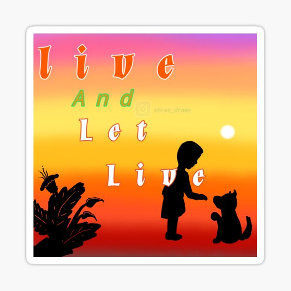 "Live and let live stickers" Sticker for Sale by Shresart | Redbubble