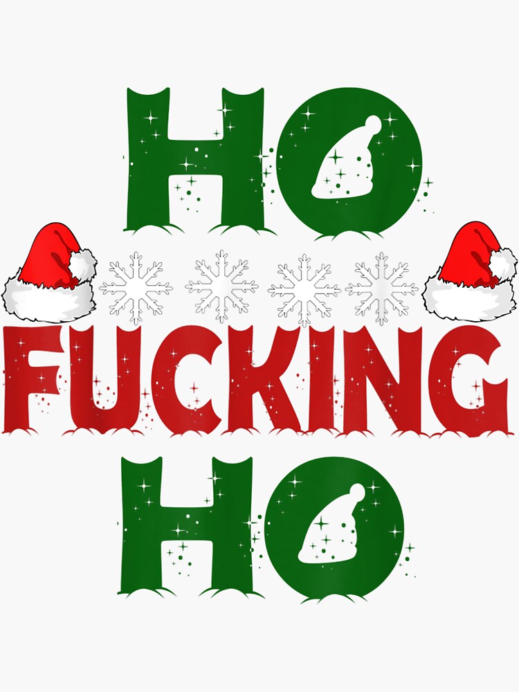 "Hilarious Christmas Vulgar Adult Humor Ho Fucking Ho" Sticker by Patty ...