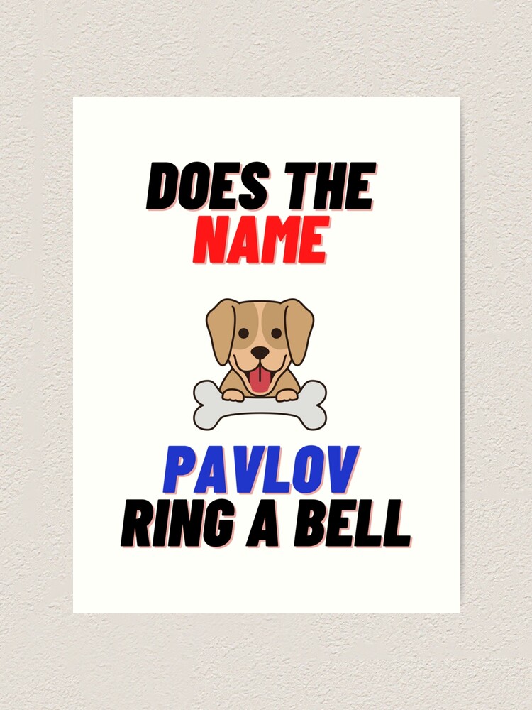 "of does the name pavlov ring a bell " Art Print for Sale by TTEDGLOBAL ...
