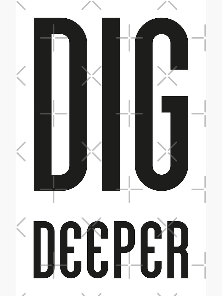 "DIG Deeper - Simple Strong Motivational Quote" Poster by in-vectors ...