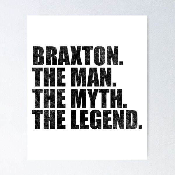 "Braxton Name Braxton The Man The Myth The legend" Poster for Sale by ...