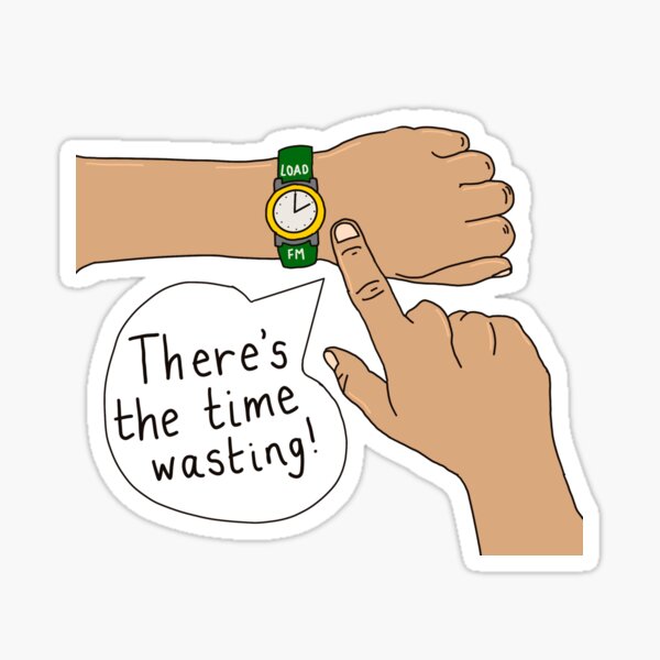 "There's The Time Wasting Watch" Sticker for Sale by LoadFM | Redbubble