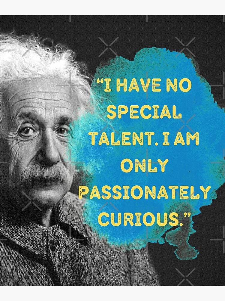 "Albert Einstein motivational quote: “I have no special talent. I am ...