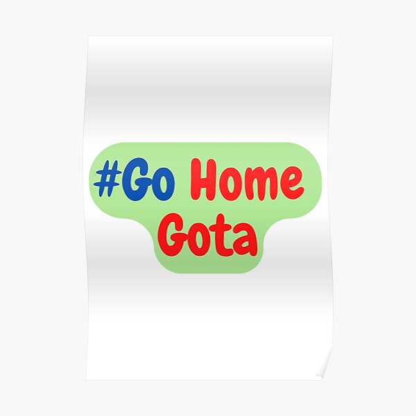 "Go Home Gota" Poster for Sale by IvenMart | Redbubble