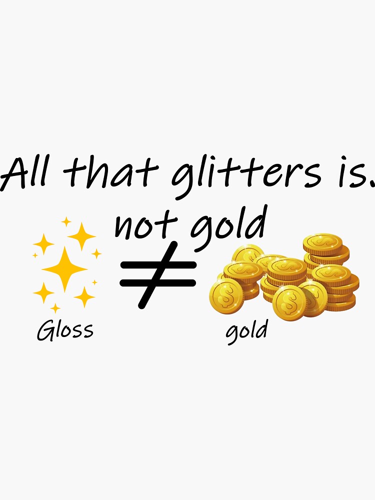 ".All that glitters is not gold" Sticker by A-Bstore | Redbubble