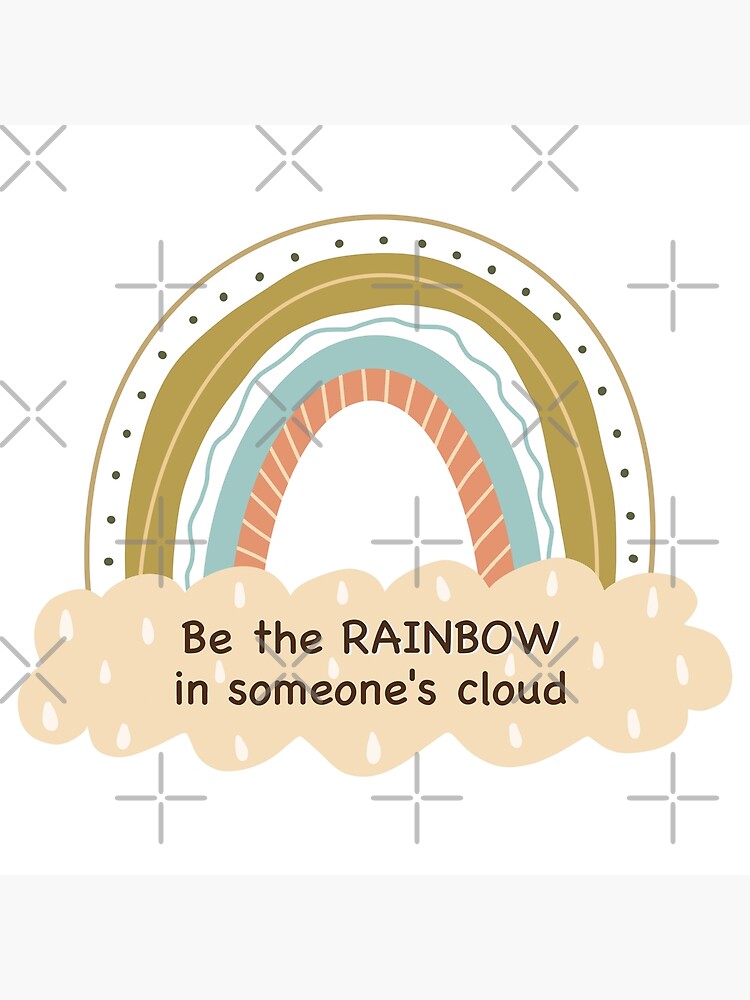 "Be the rainbow in someone’s cloud colorful design" Poster for Sale by ...