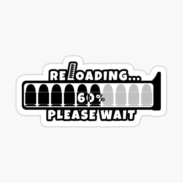 "Reloading please wait" Sticker by IzkCreations | Redbubble