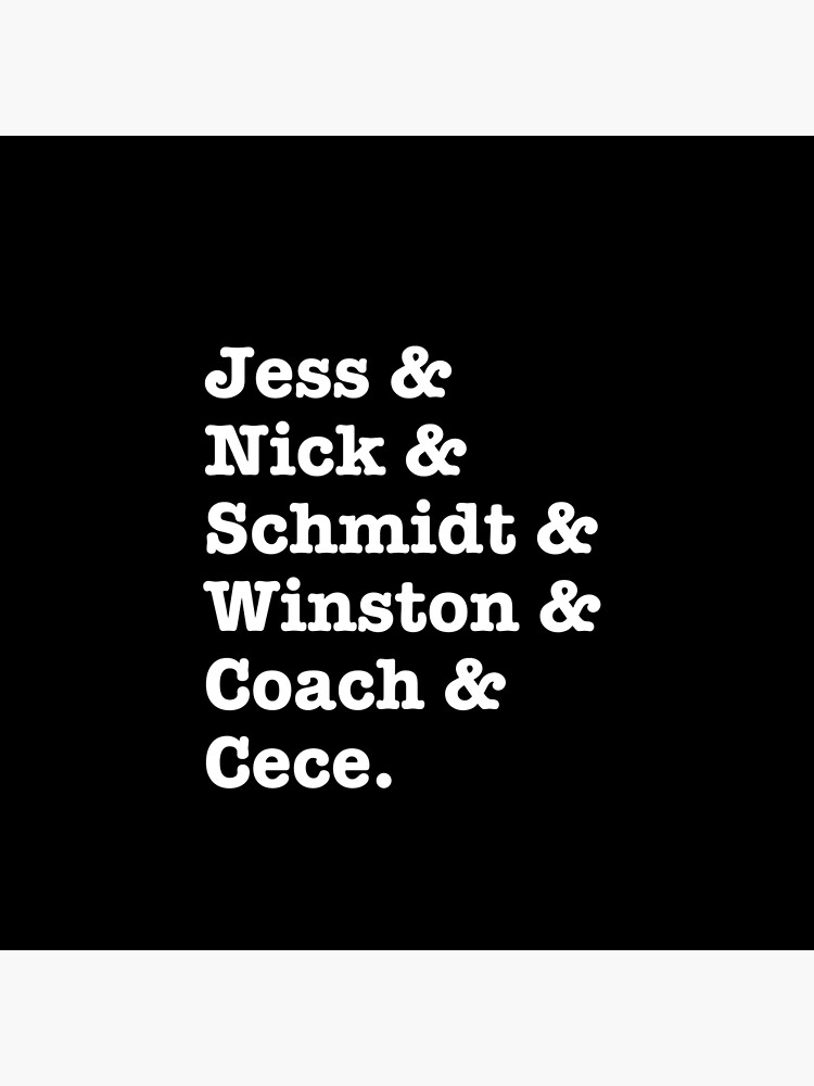 " Jess & Nick & Schmidt & Winston & Coach & Cece White Font" Poster by ...