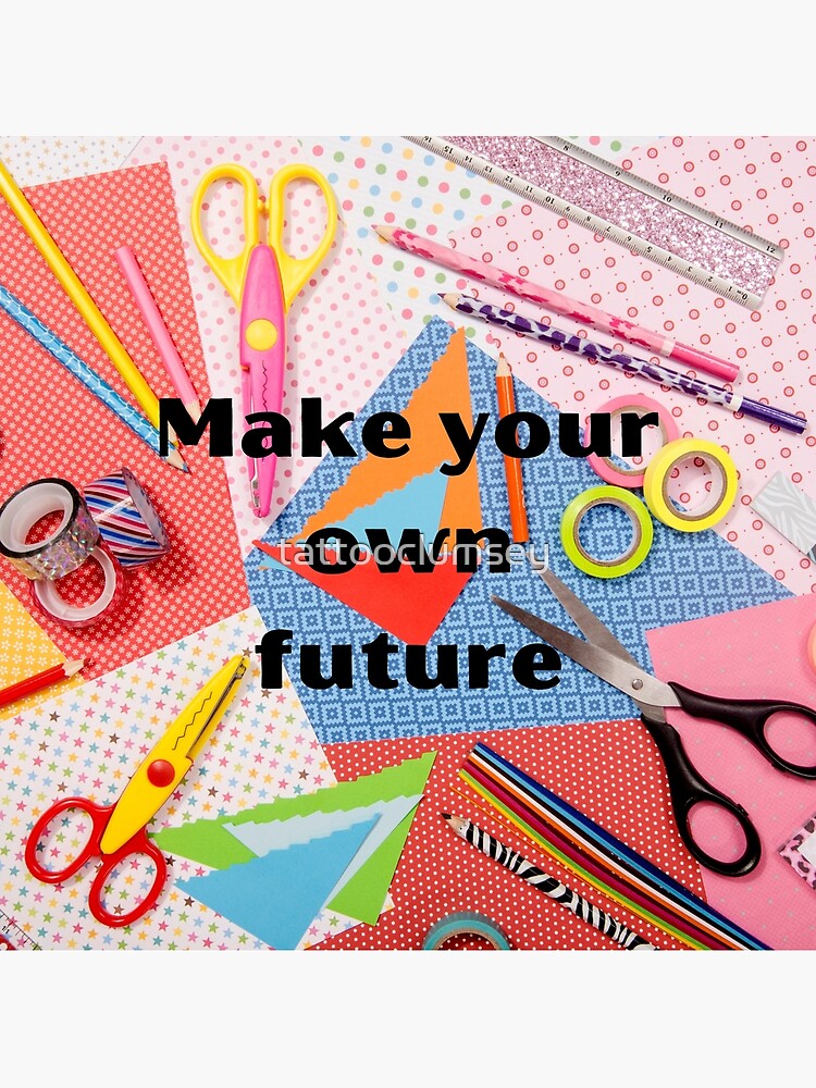 "Make your own future " Poster for Sale by tattooclumsey | Redbubble