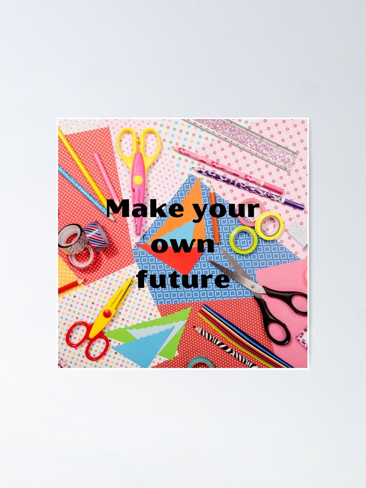 "Make your own future " Poster for Sale by tattooclumsey | Redbubble