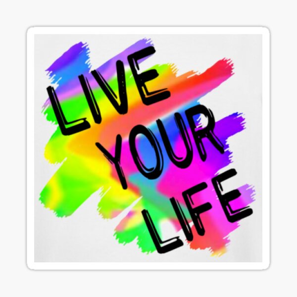 "LIVE YOUR LIFE" Sticker by rm1966 | Redbubble