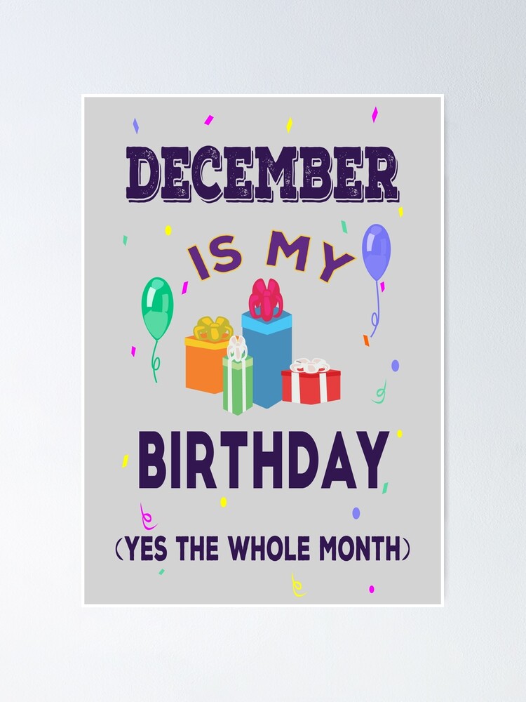 "December is my birthday yes the whole month, dark text, birthday ...