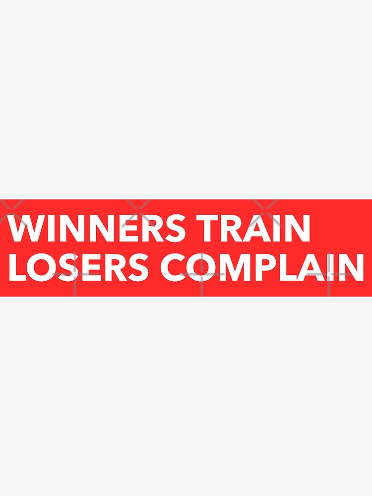 "Winner Train Losers Complain Sticker " Sticker by Thefitshop | Redbubble