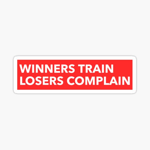 "Winner Train Losers Complain Sticker " Sticker by Thefitshop | Redbubble