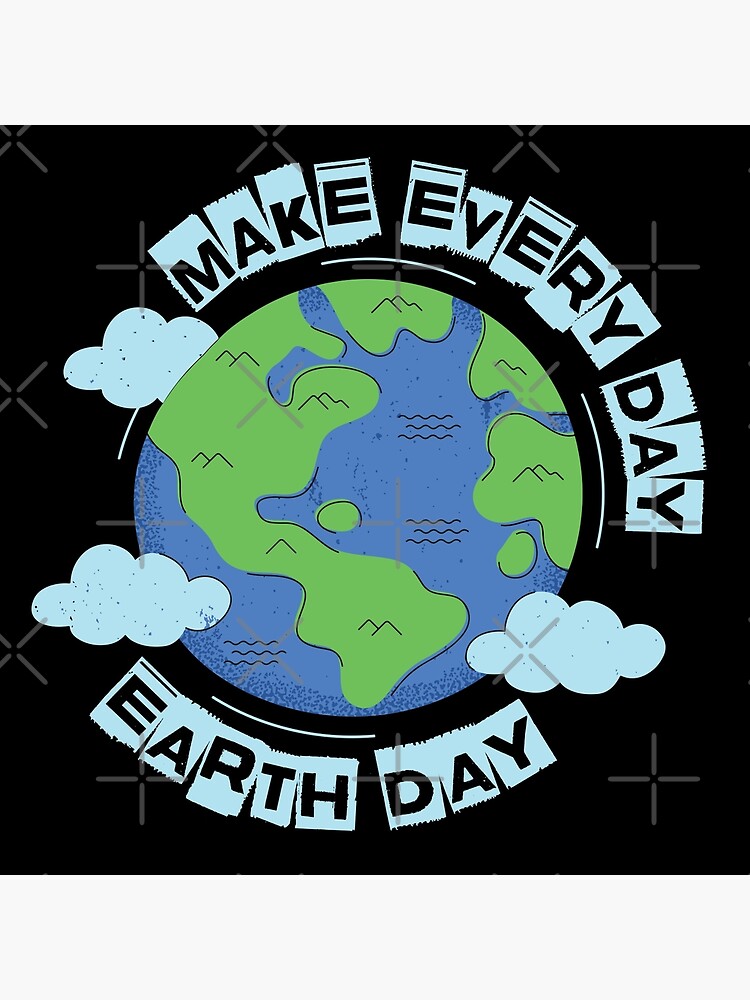 "Make everyday earth day 2022" Poster for Sale by SMRTYpro1 | Redbubble