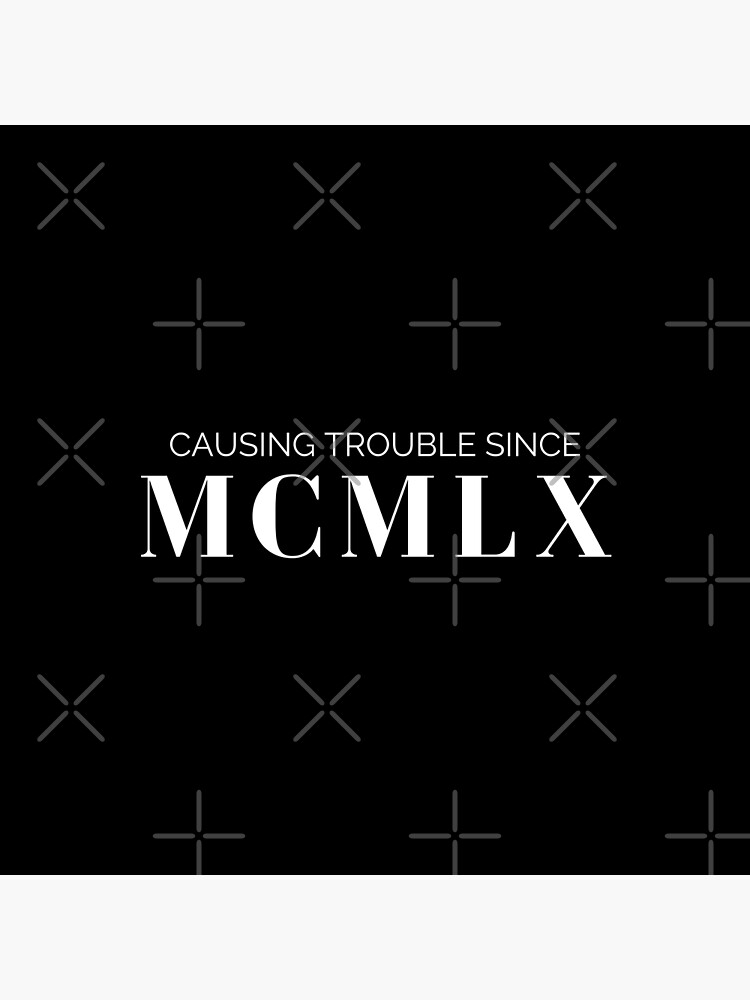 "Causing trouble since 1960 (white letters) " Poster for Sale by my ...